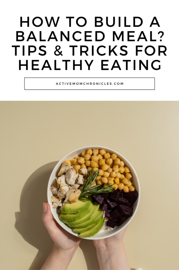 How to Build a Balanced Meal? Tips & Tricks to Make Healthy Eating Easy ...